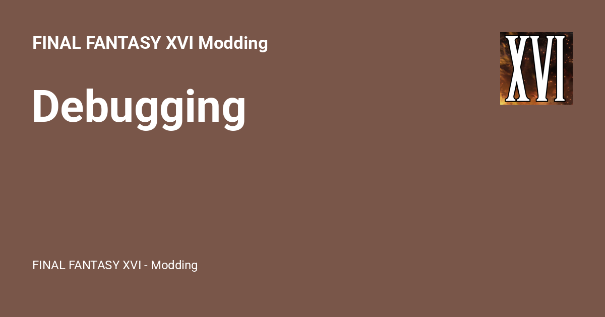 Debugging - FINAL FANTASY XVI Modding