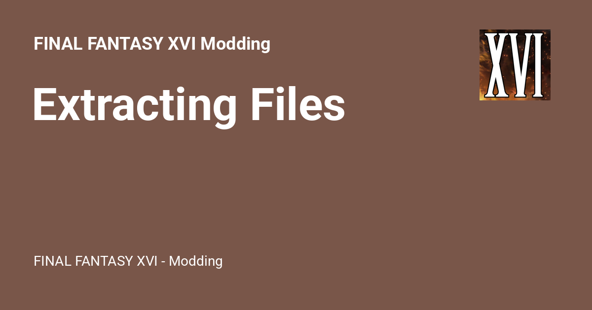 Extracting Files - FINAL FANTASY XVI Modding
