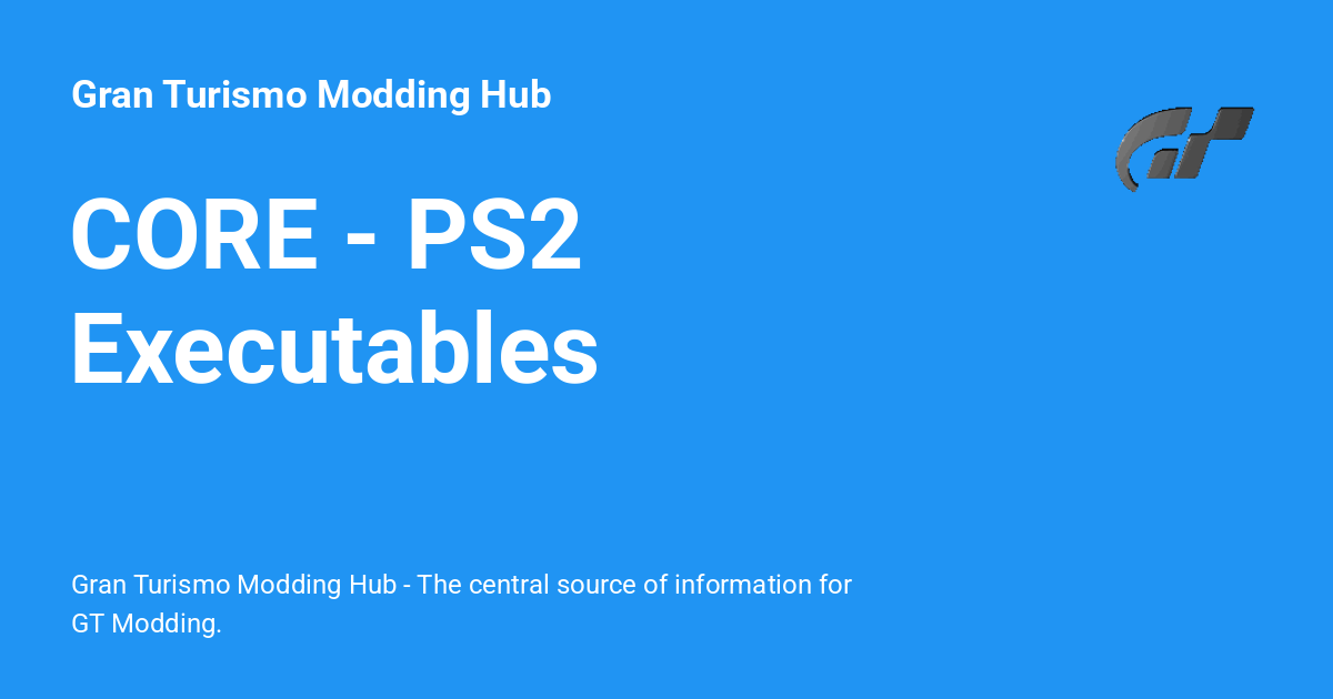 CORE - PS2 Executables - Gran Turismo Modding Hub